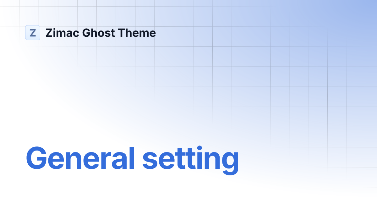 General setting | Zimac Ghost Theme